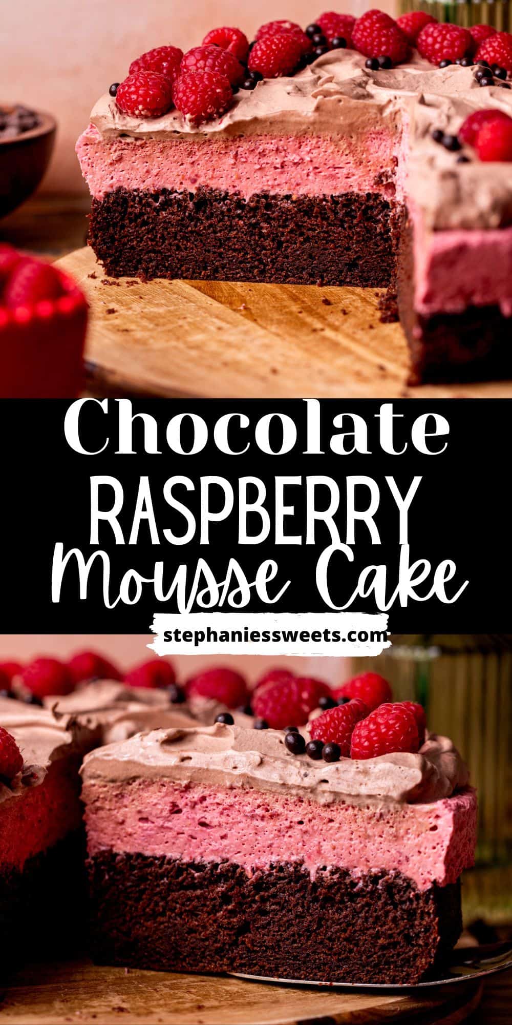 Chocolate Raspberry Mousse Cake + VIDEO- Stephanie's Sweet Treats